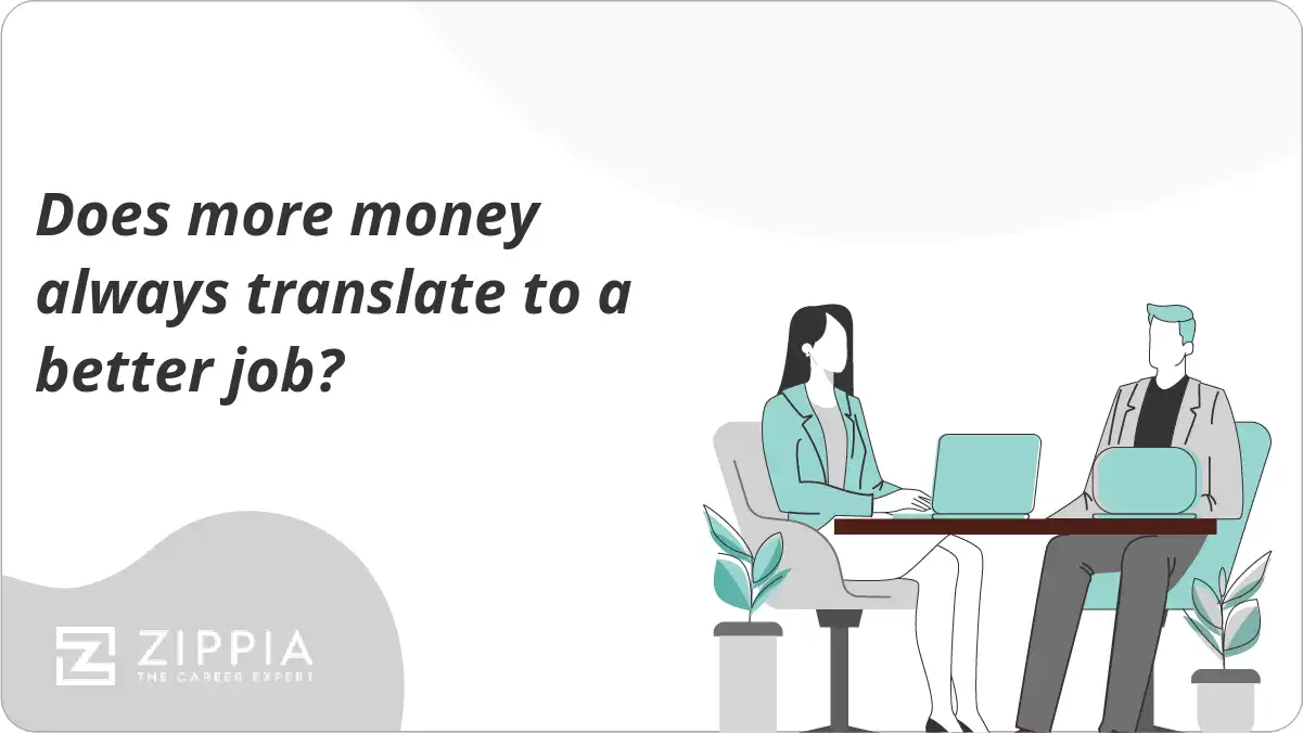 Does more money always translate to a better job? - Zippia