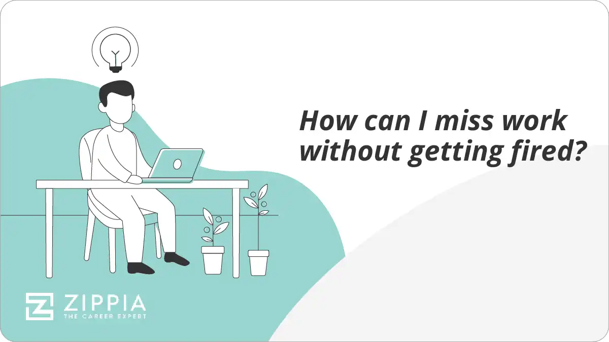 How can I miss work without getting fired? - Zippia