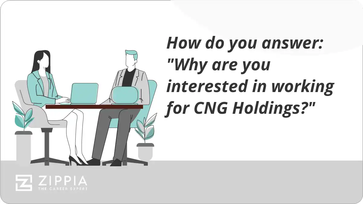 How do you answer: "Why are you interested in working for CNG Holdings ...
