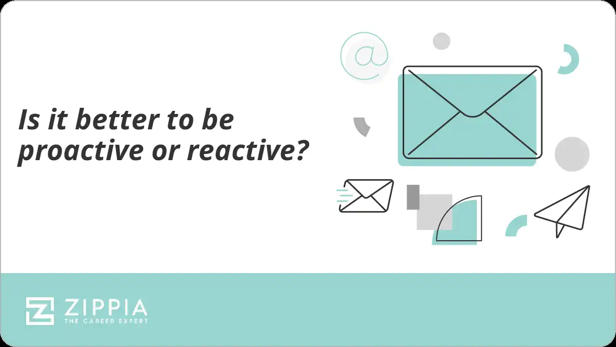 Is it better to be proactive or reactive? - Zippia