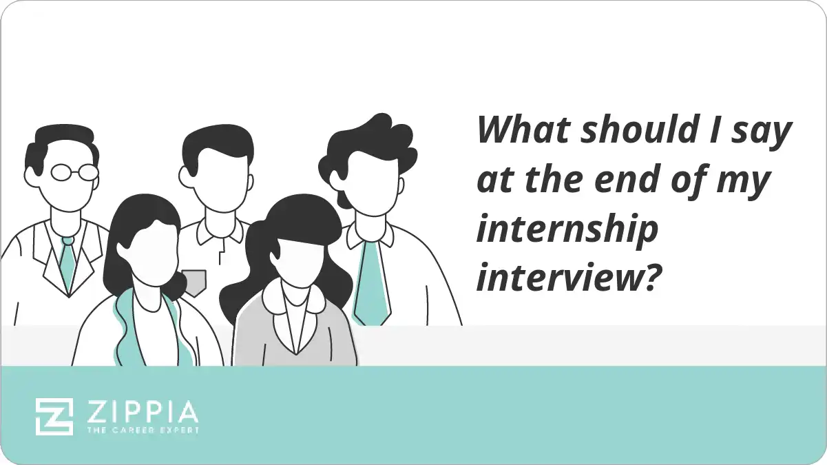 What should I say at the end of my internship interview? - Zippia