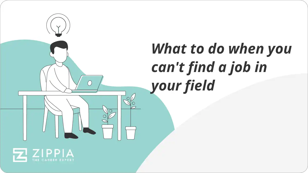 What to do when you can't find a job in your field - Zippia